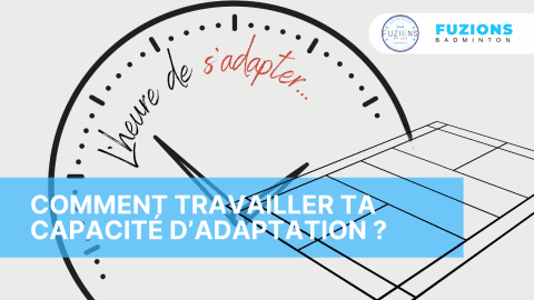 Comment travailler ta capacité d'adaptation ? - Fuzions badminton